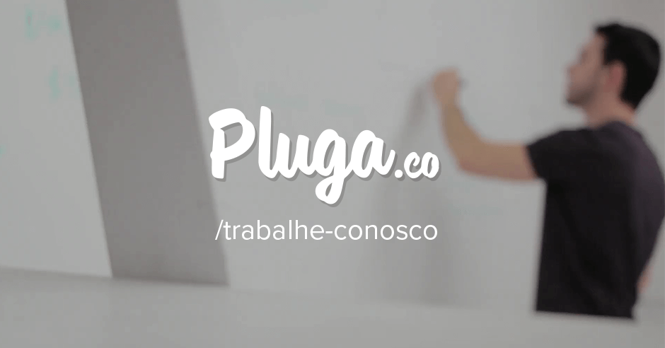 Trabalhe na Pluga | Vagas e benefícios